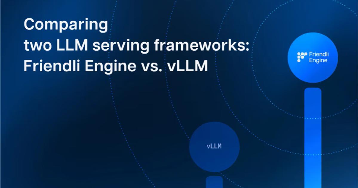 Comparing two LLM serving frameworks: Friendli Inference vs. vLLM