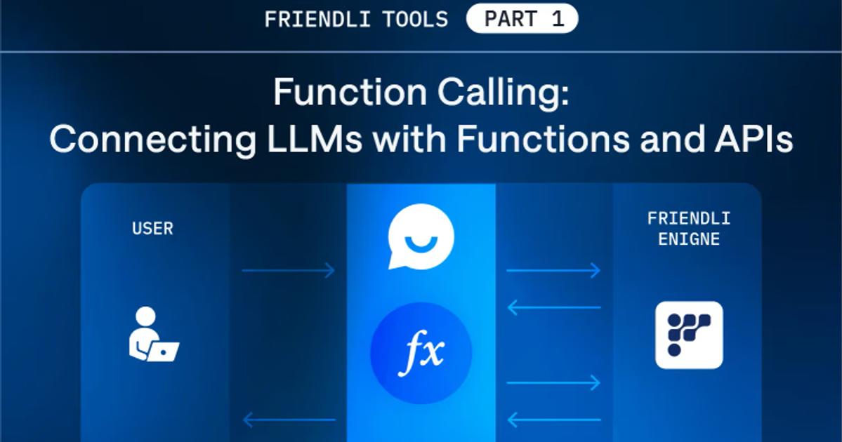 Friendli Tools Part 1: Function Calling—Connecting LLMs with Functions ...
