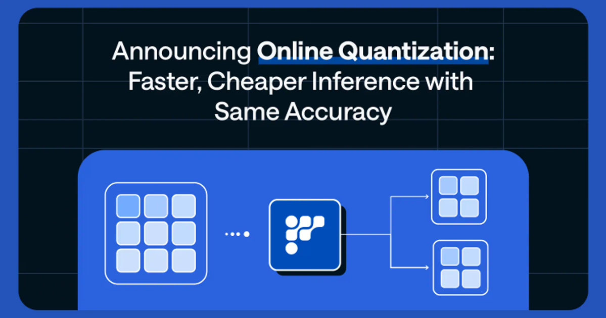 Announcing Online Quantization: Faster, Cheaper Inference with Same Accuracy