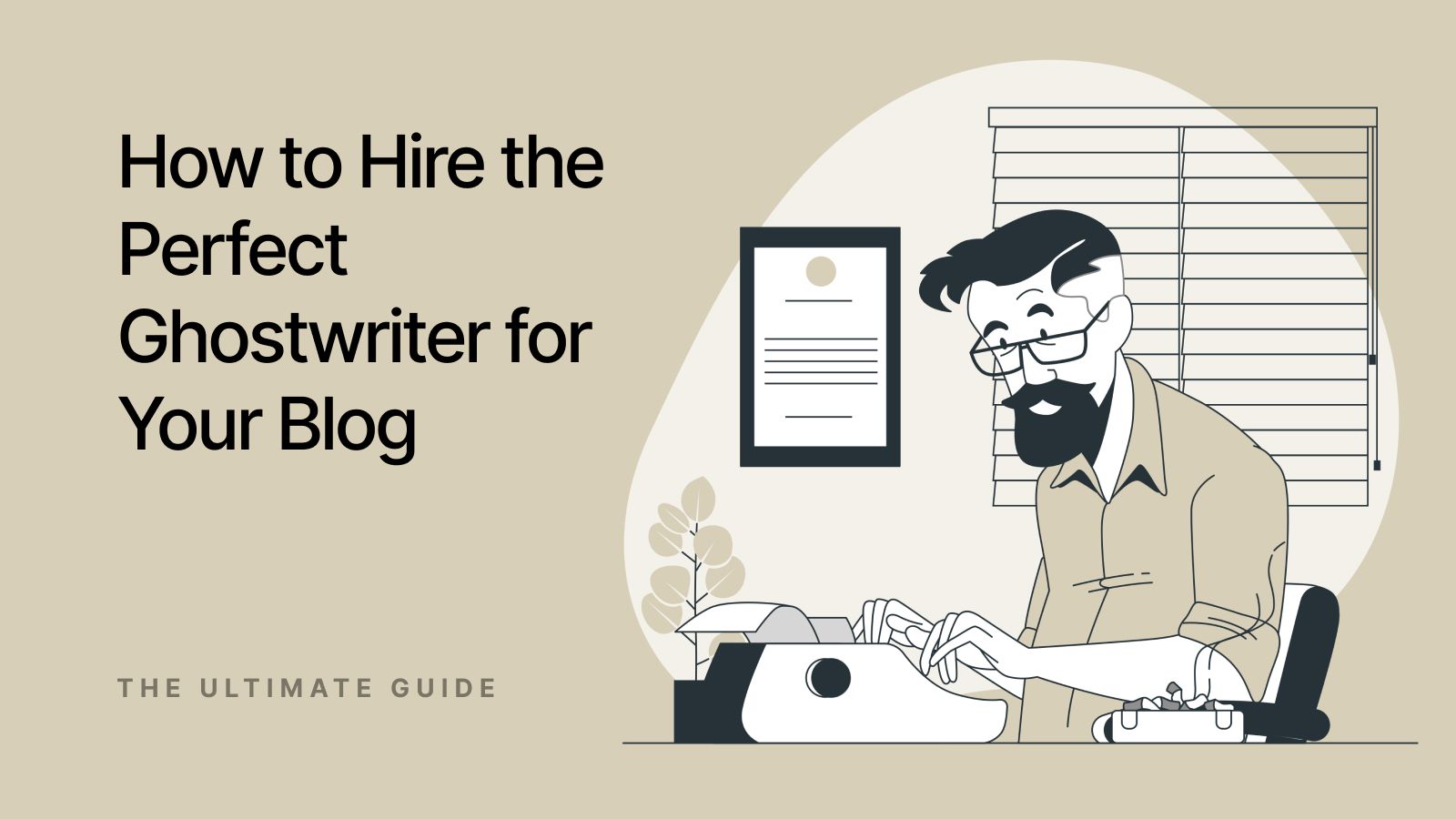 How To Hire The Perfect Ghostwriter For Your Blog Ultimate Guide