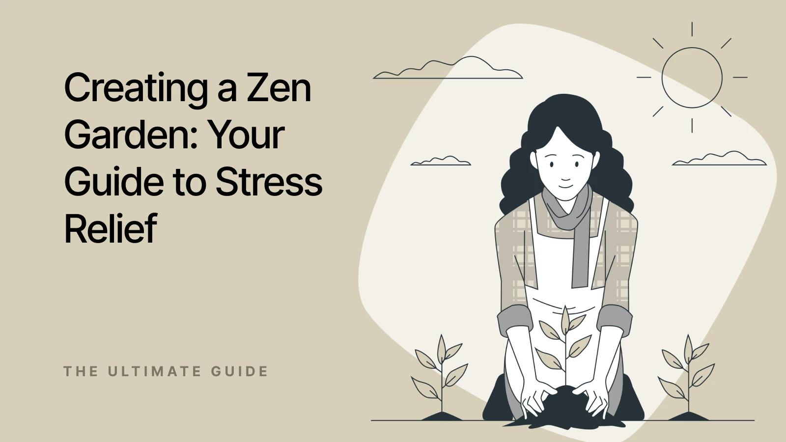 Create a Zen Garden for Stress Relief: Guide to Gardening for Tranquility