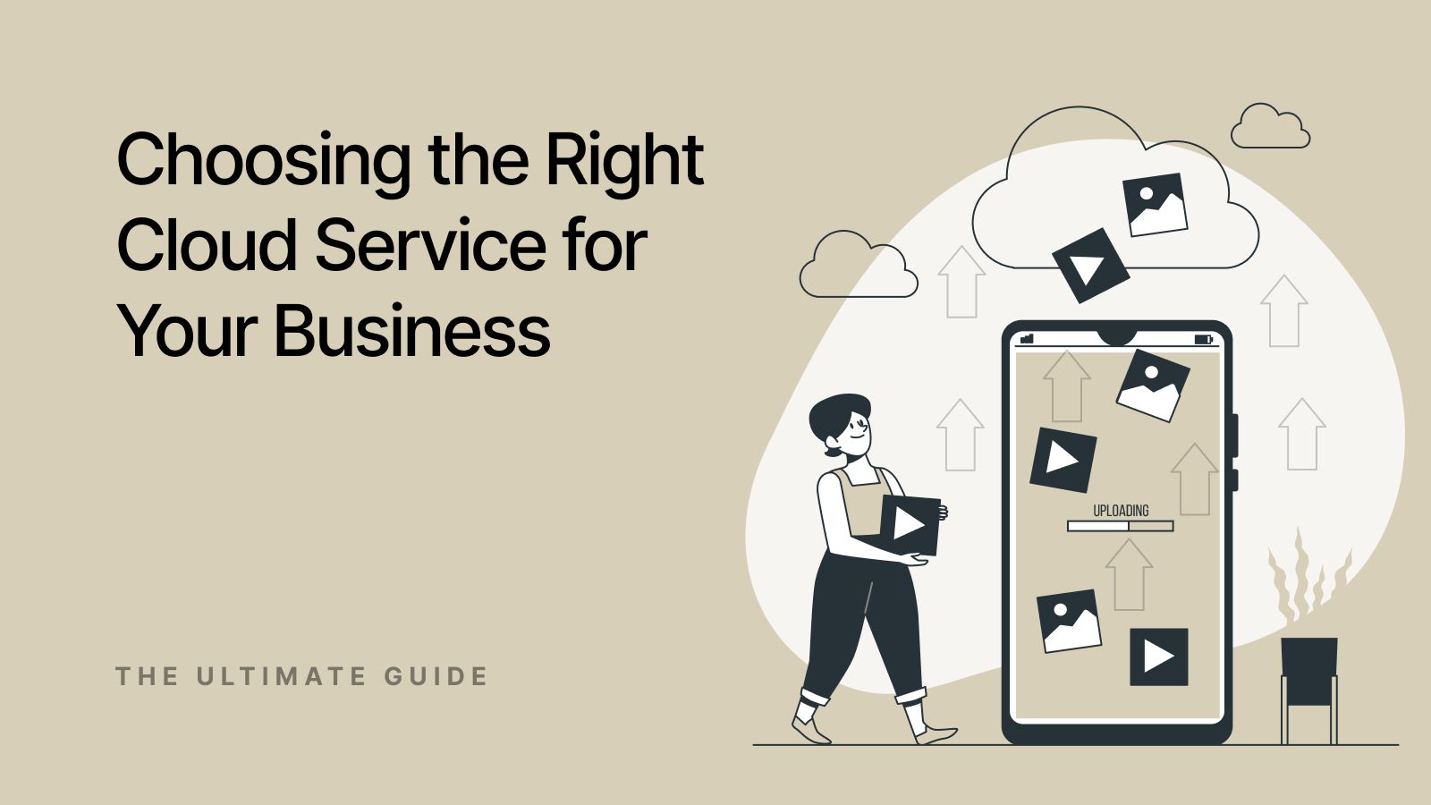 Choosing the Right Cloud Service for Your Business: A Comprehensive Guide