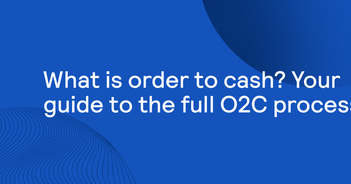 Orb | What is order to cash? Your 2025 guide to the full O2C process