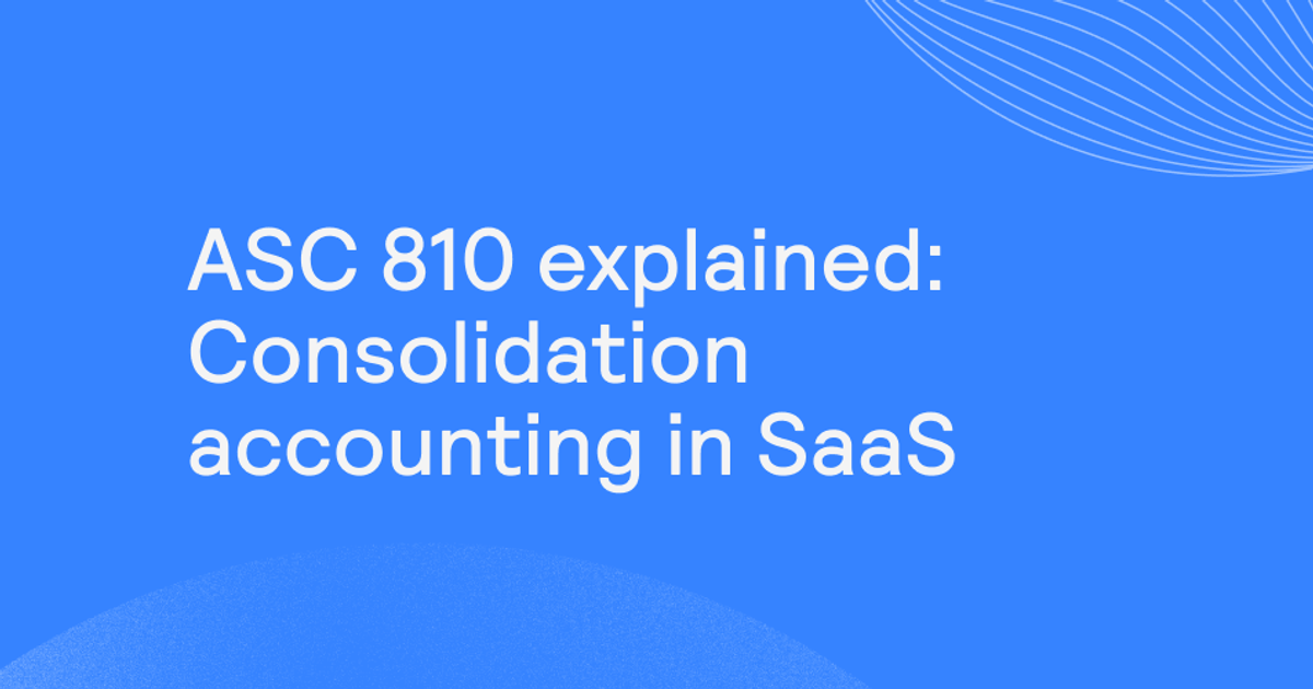 Orb | ASC 810 explained: Consolidation accounting in SaaS