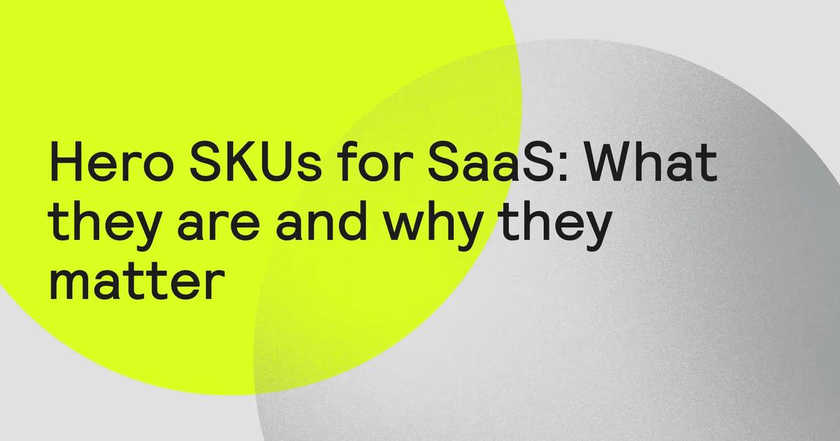 Orb | Hero SKUs for SaaS: What they are and why they matter