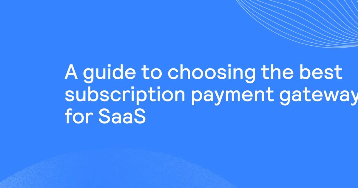 Orb | A guide to choosing the best subscription payment gateway for SaaS
