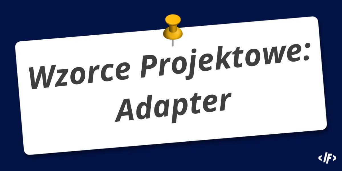 Wzorce Projektowe: Adapter | Instytut Fullstack