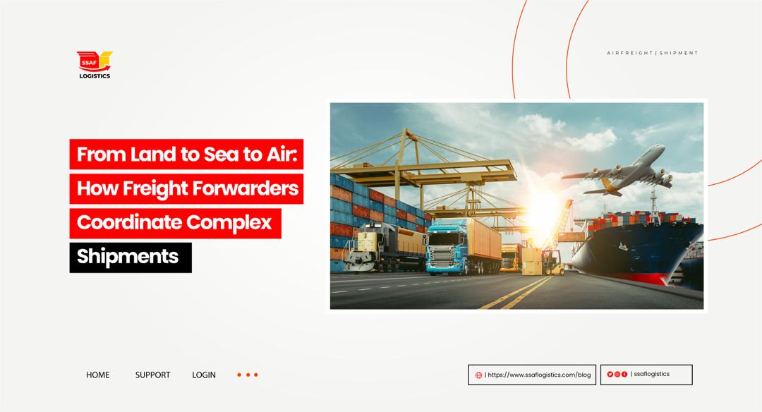 From Land to Sea to Air: How Freight Forwarders Coordinate Complex ...