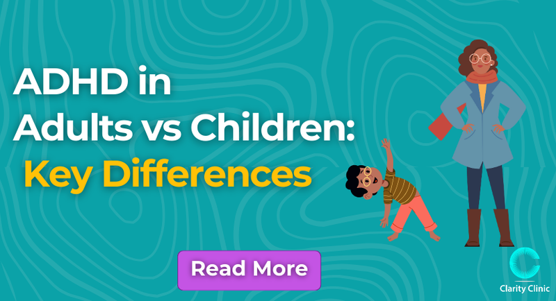 ADHD in Adults vs Children: Key Differences | Clarity Clinic