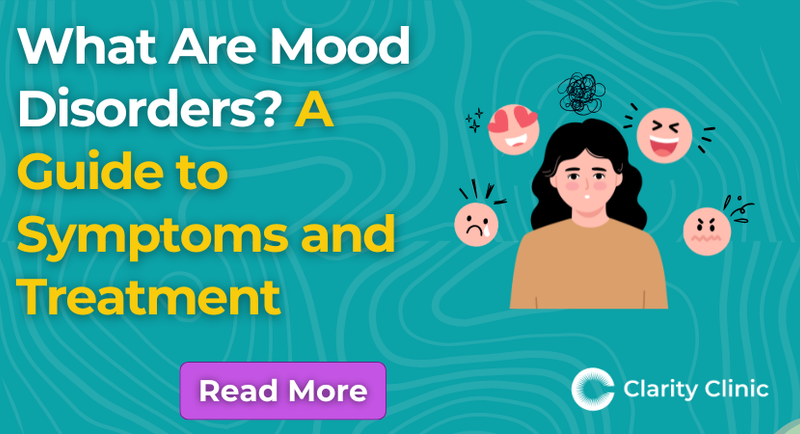 What Are Mood Disorders? Symptoms & Treatment | Clarity Clinic