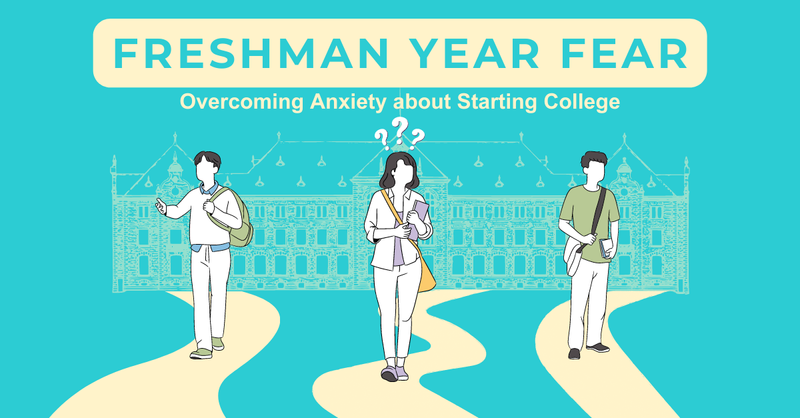 Freshmen Year Fear: Overcoming Anxiety about Starting College