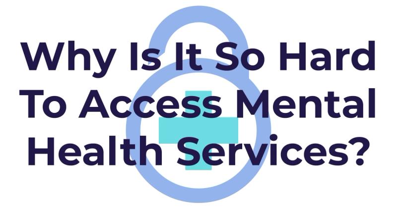 Why Is It So Hard To Access Mental Health Services?
