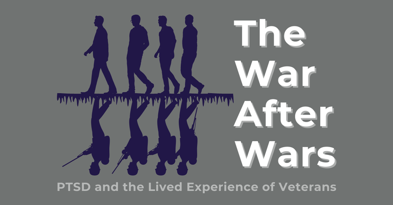 The War After Wars: PTSD and the Lived Experience of Veterans