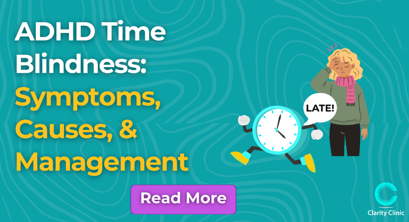 ADHD Time Blindness: Symptoms, Causes, & More | Clarity Clinic