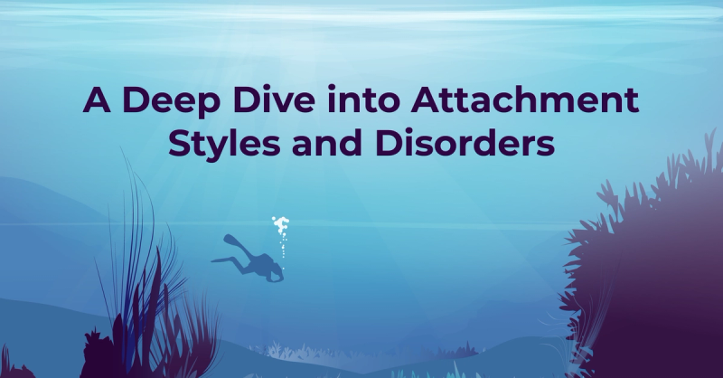 A Deep Dive into Attachment Styles and Disorders