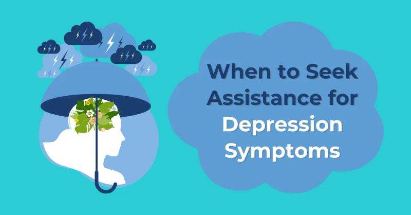 When to Seek Assistance for Depression Symptoms