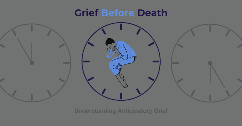 Grief Before Death Understanding Anticipatory Grief
