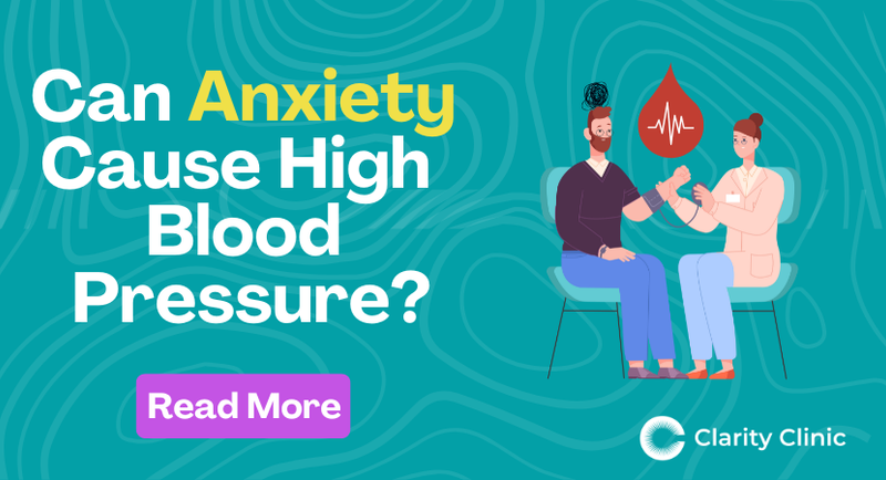 Can Anxiety Cause High Blood Pressure? | Clarity Clinic