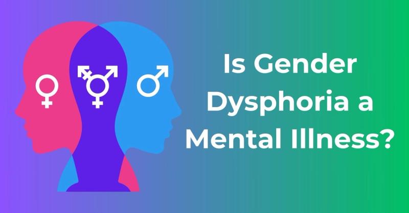 Is Gender Dysphoria a Mental Illness?