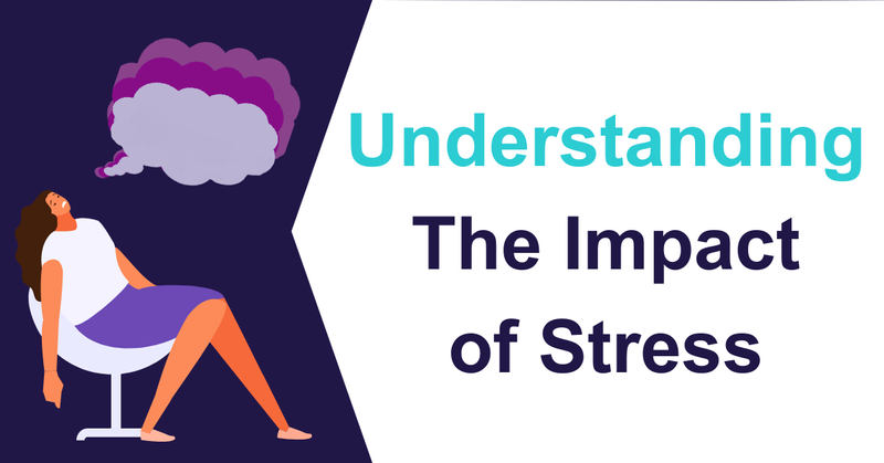 Understanding The Impact of Stress