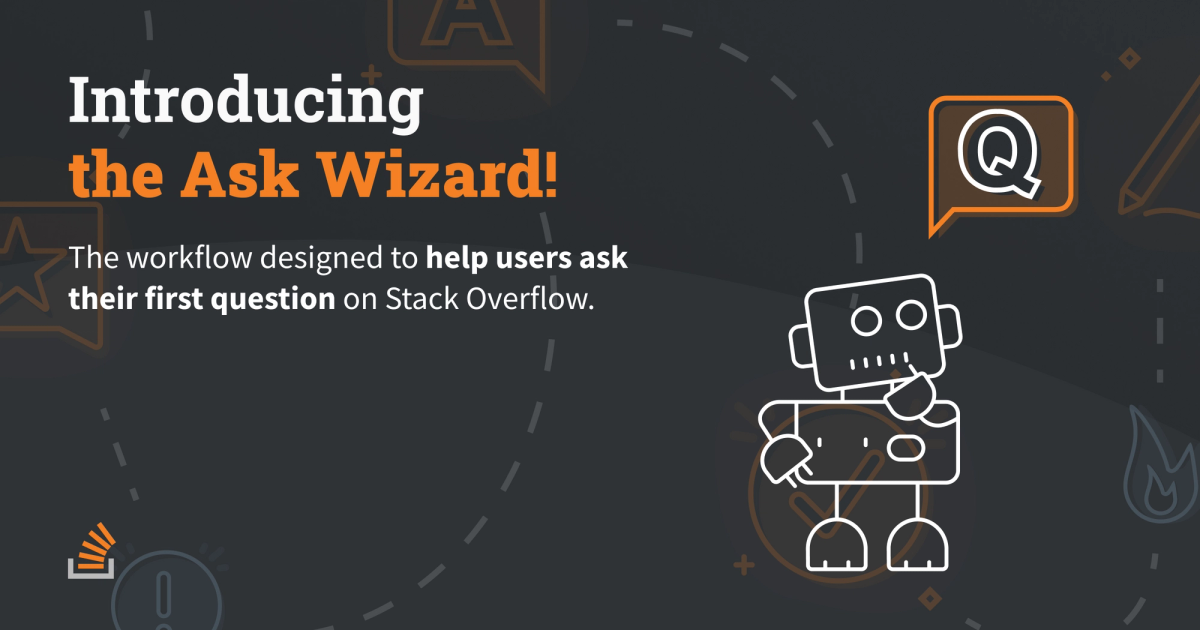 Introducing the Ask Wizard: Your guide to crafting high-quality questions - Stack Overflow