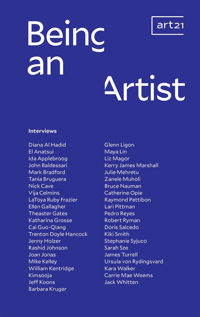 Being an Artist: Artist Interviews with Art21 | Books | David Zwirner