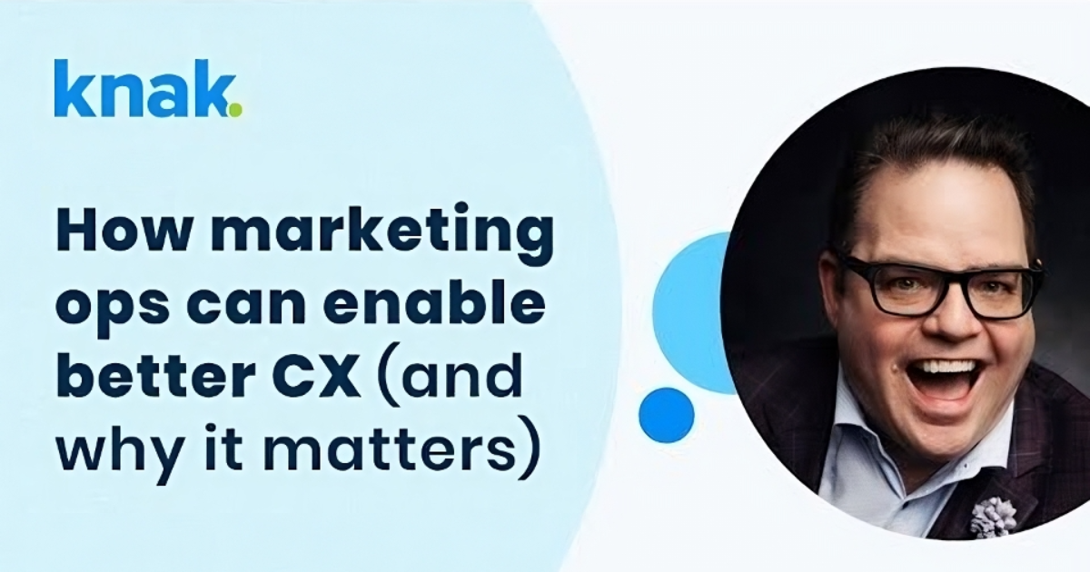 How marketing ops can enable better CX (and why it matters) | Knak