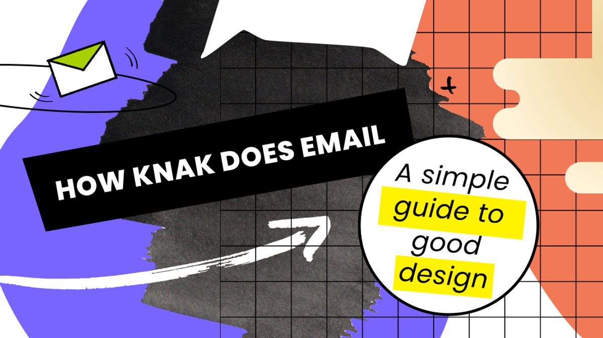 How Knak Does Email: A Simple Guide to Good Design | Knak