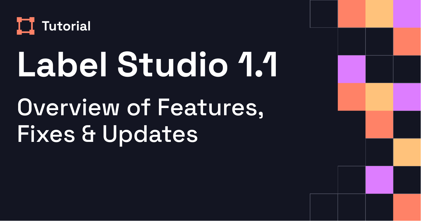 Label Studio 1.1: Overview of Features, Fixes & Updates | Label Studio