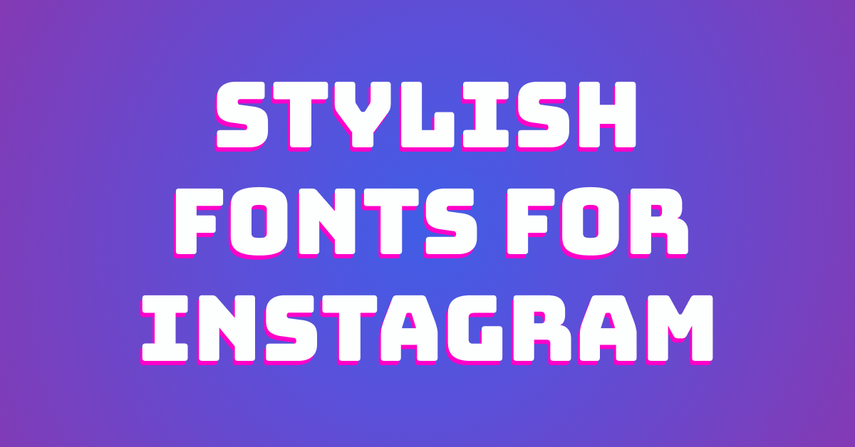 Stylish Fonts for Instagram - Top Methods & Tips