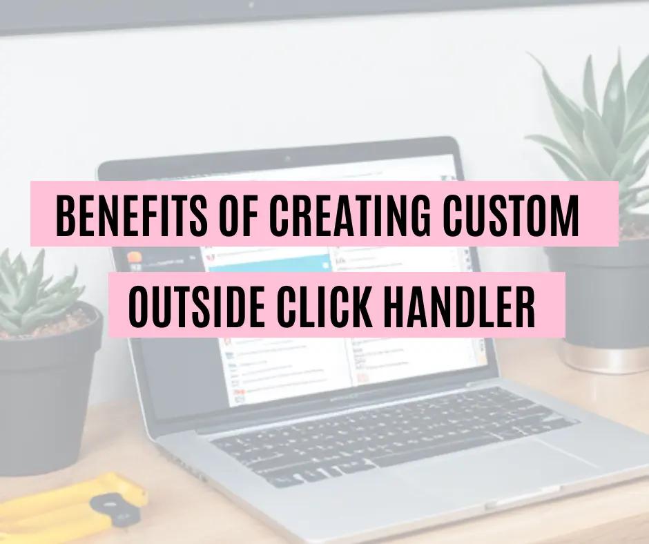 Benefits of Creating Custom Outside Click Handler | Hasanul Haque Banna Benefits of Creating Custom Outside Click Handler | Hasanul Haque Banna