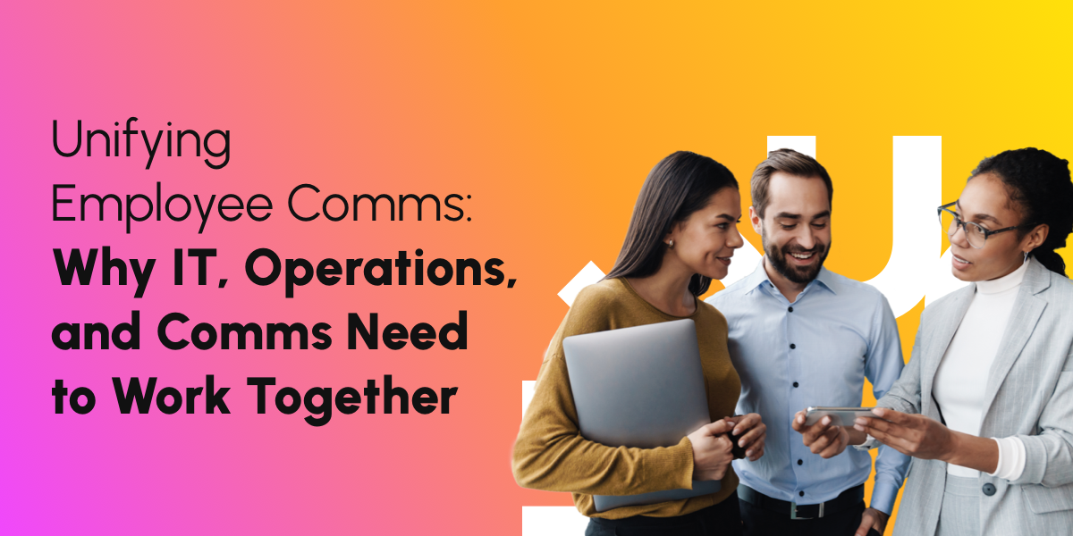 Unifying Employee Comms: Why IT, Operations, and Comms Need to Work ...