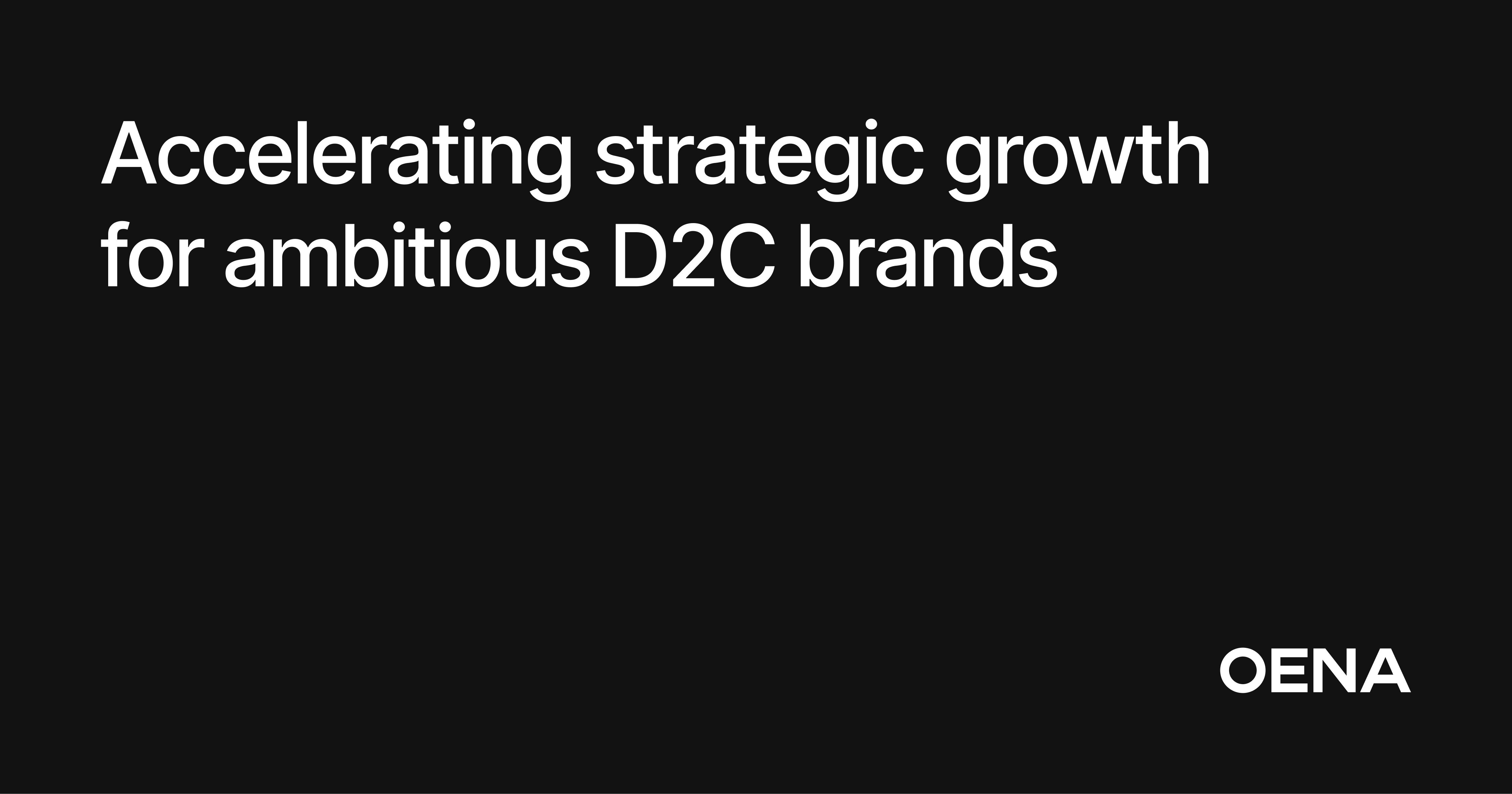 OENA® | Accelerating strategic growth for ambitious D2C brands | OENA®