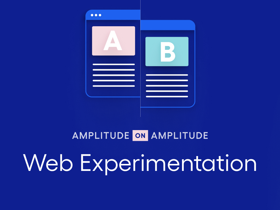 How Amplitude Uses Amplitude for No-Code Web Experimentation | Amplitude