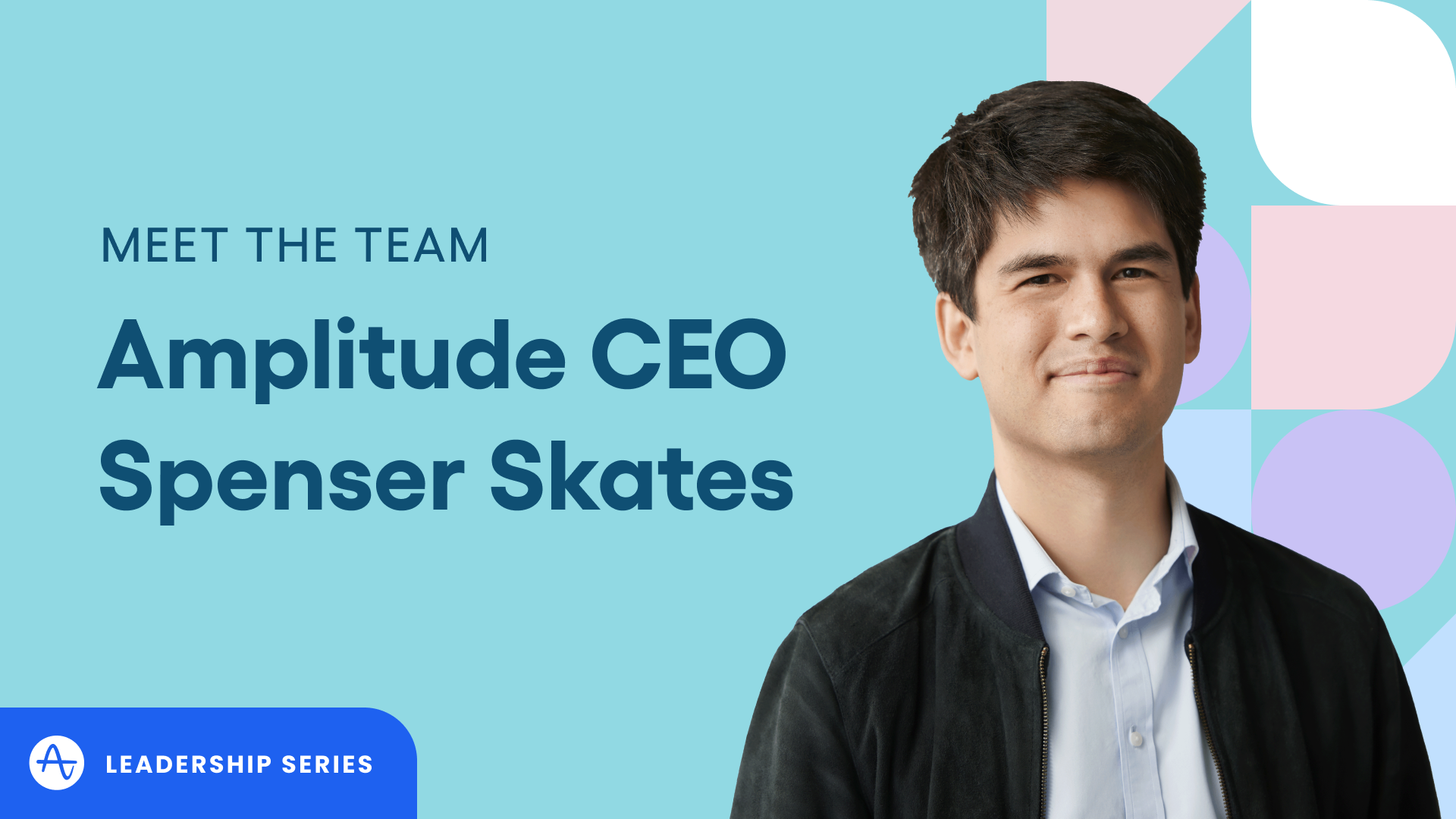 Meet the Team: Amplitude Chief Executive Officer Spenser Skates | Amplitude