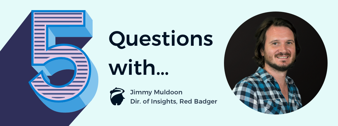 5 Questions with Jimmy Muldoon, Director of Insights at Red Badger ...