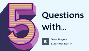 5 Questions with Dave Rogers and Sameer Karim, Product Strategy ...