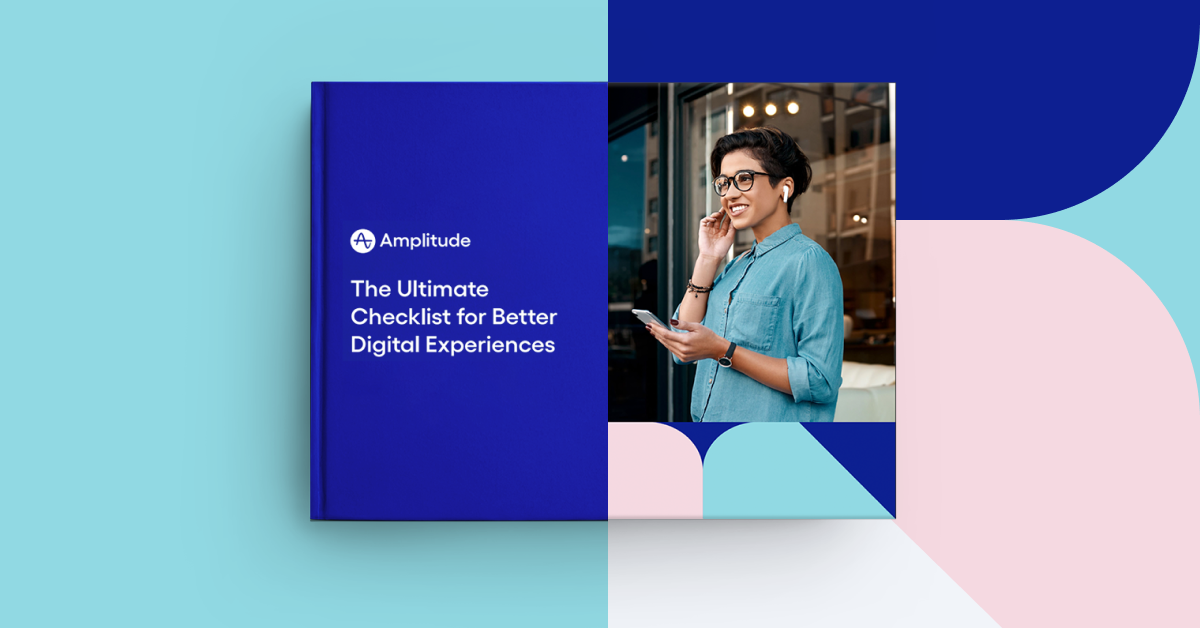 The Ultimate Checklist for Better Digital Experiences | Amplitude