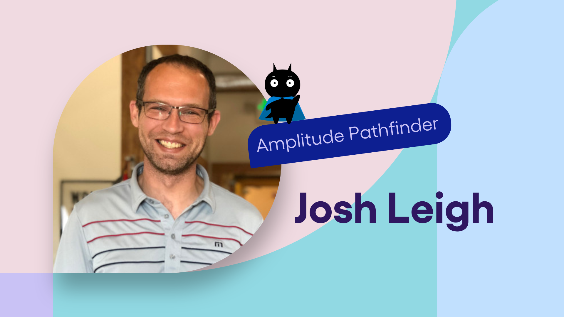 Amplitude Pathfinder: How Josh Leigh Puts People First in Analytics ...