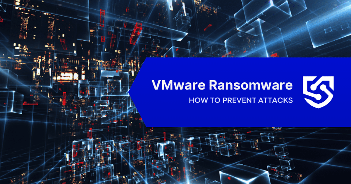 VMware Ransomware: How to Prevent Attacks