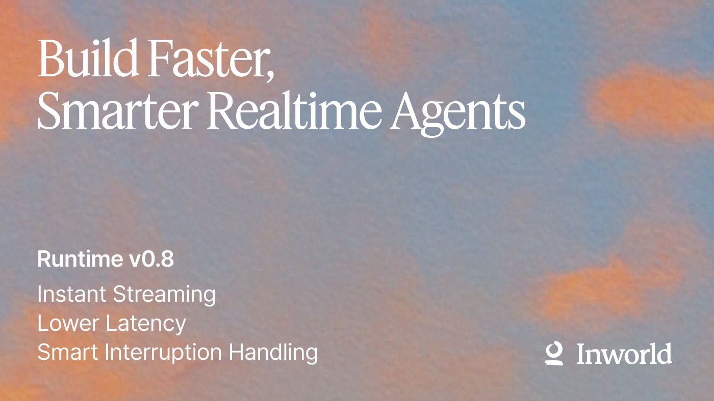 Build Faster, Smarter Realtime Agents: Runtime v0.8