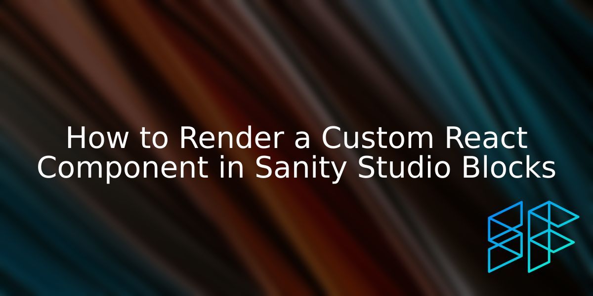 How to Render a Custom React Component in Sanity Studio Blocks How to Render a Custom React Component in Sanity Studio Blocks