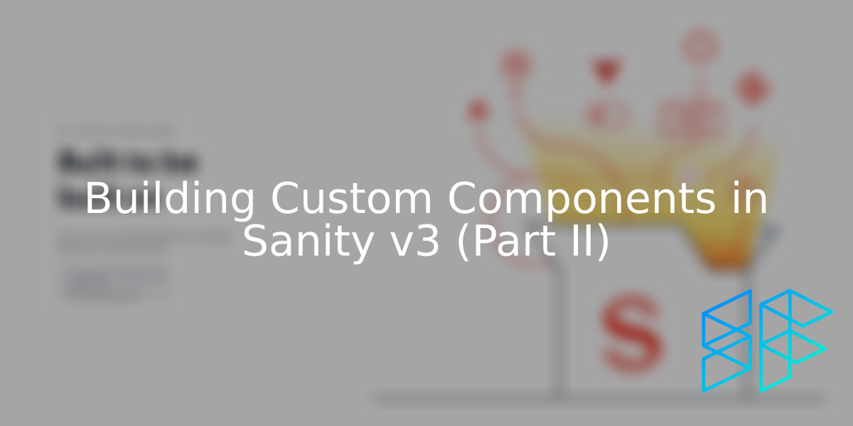 Building Custom Components in Sanity v3 (Part II)