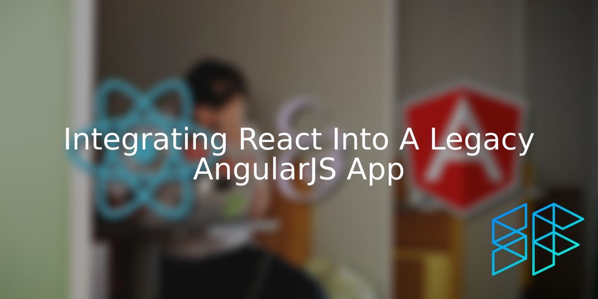 Integrating React Into A Legacy AngularJS App Integrating React Into A Legacy AngularJS App