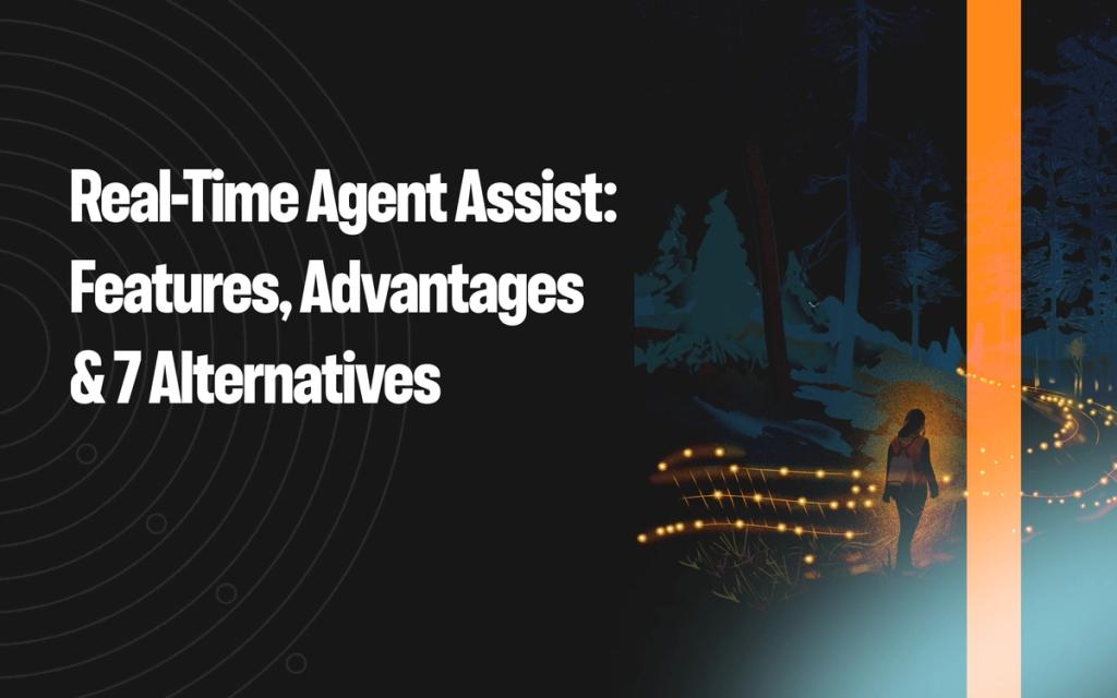 Real-Time Agent Assist: Features, Advantages & 7 Alternatives