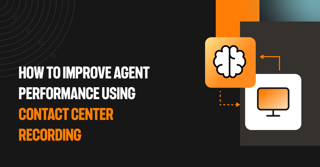 How to Improve Agent Performance using Contact Center Screen Recording