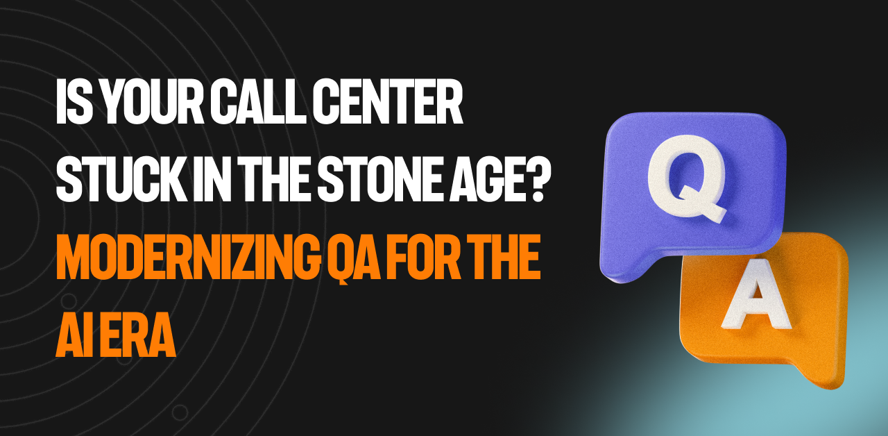 Is Your Call Center Stuck In The Stone Age Modernizing Qa For The Ai Era