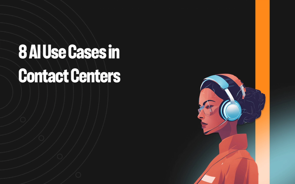 8 AI Use Cases in Contact Centers: Benefits, How to Guide & Examples