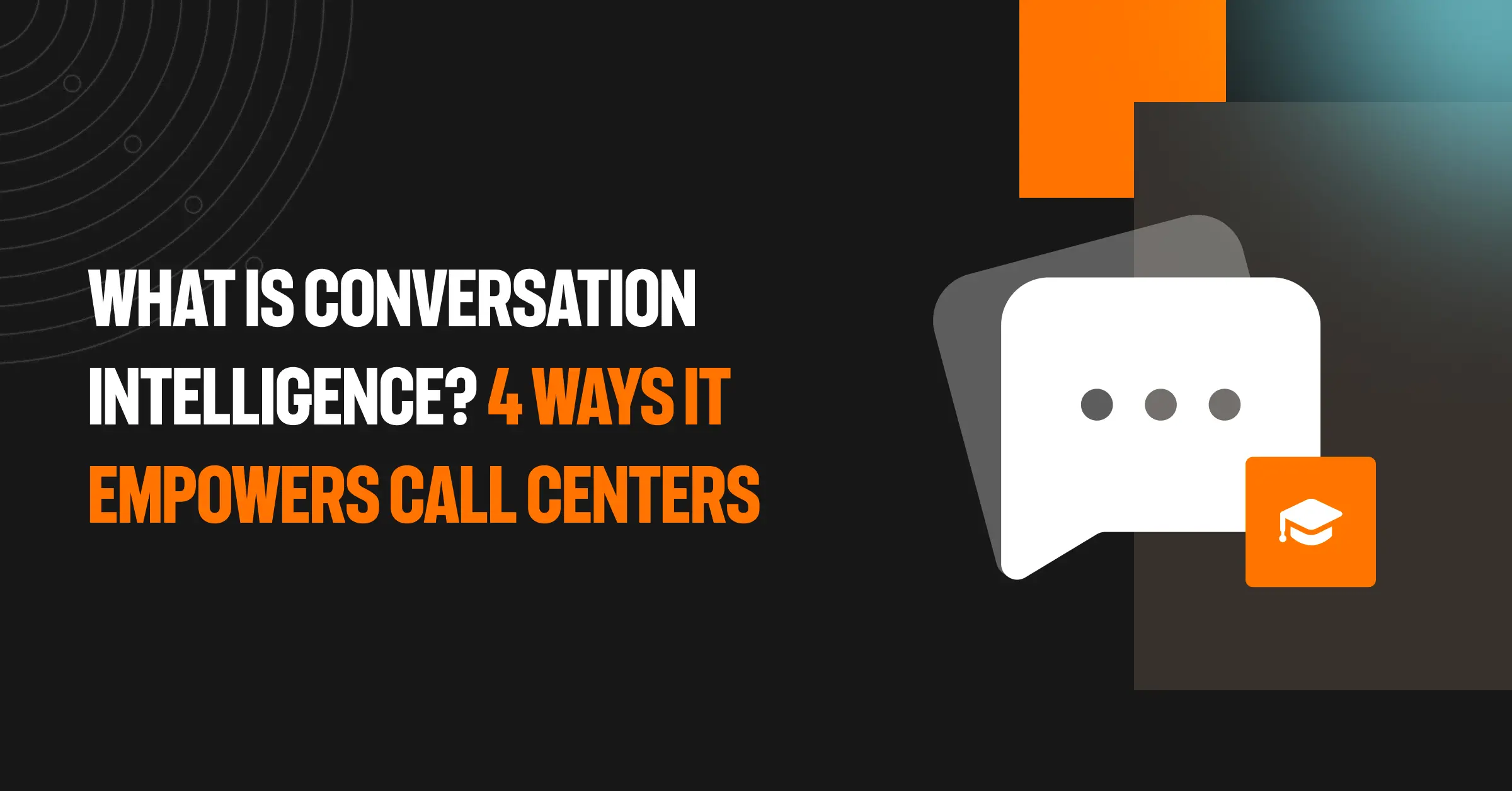 What is Conversation Intelligence? 4 Ways It Empowers Call Centers