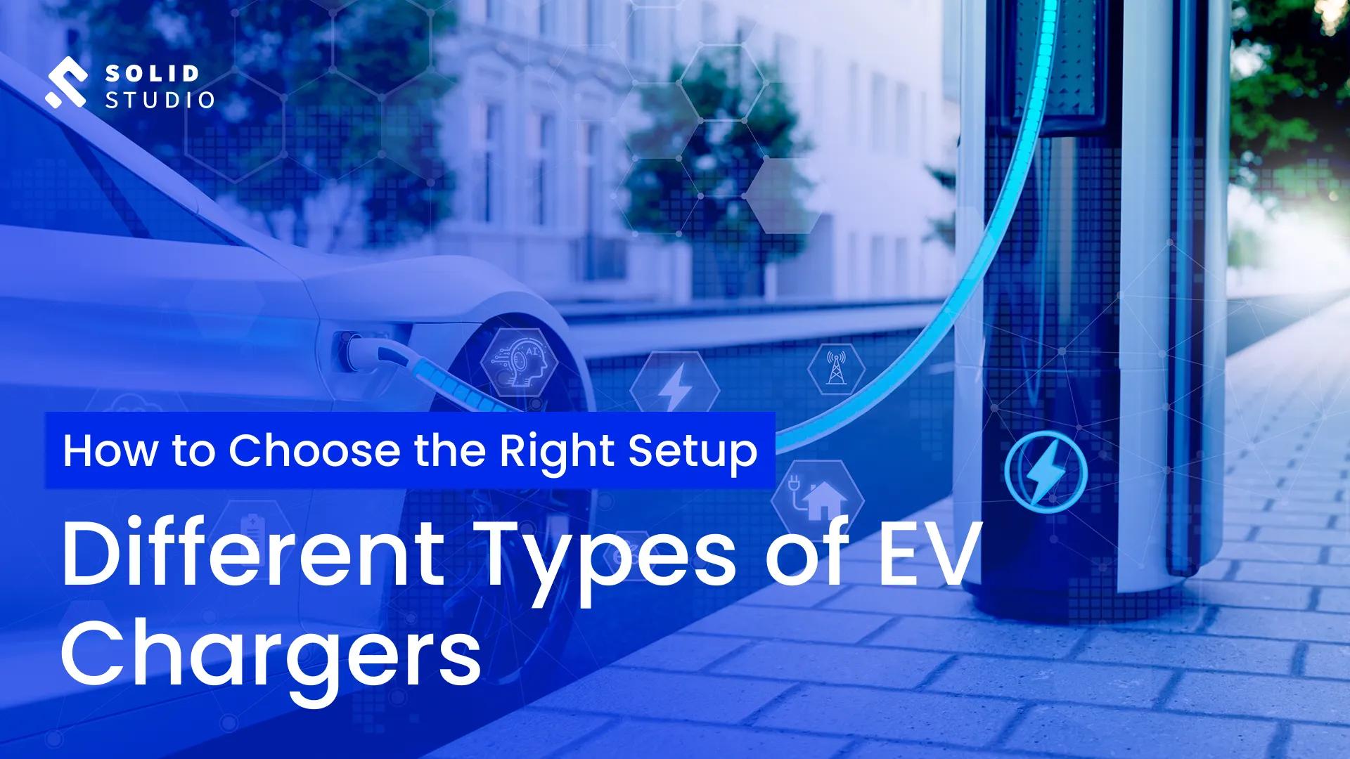 Different Types of EV Chargers by Level and Plug: How To Choose the ...
